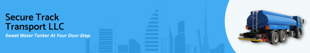 Sweet Water Tanker Supply in Dubai - Secure Track Transport